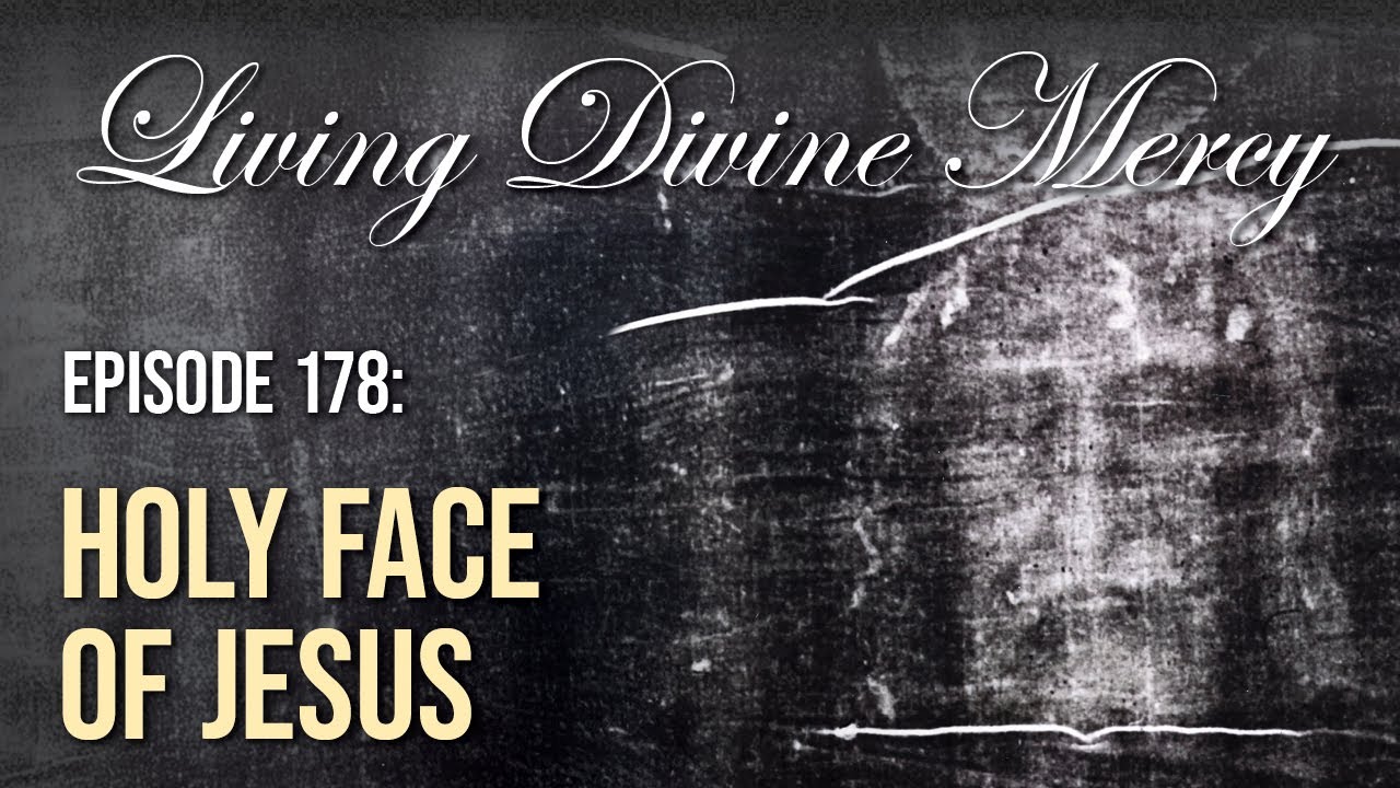 The Holy Face of Jesus - Living Divine Mercy (EWTN) Ep. 178 w/ Fr ...
