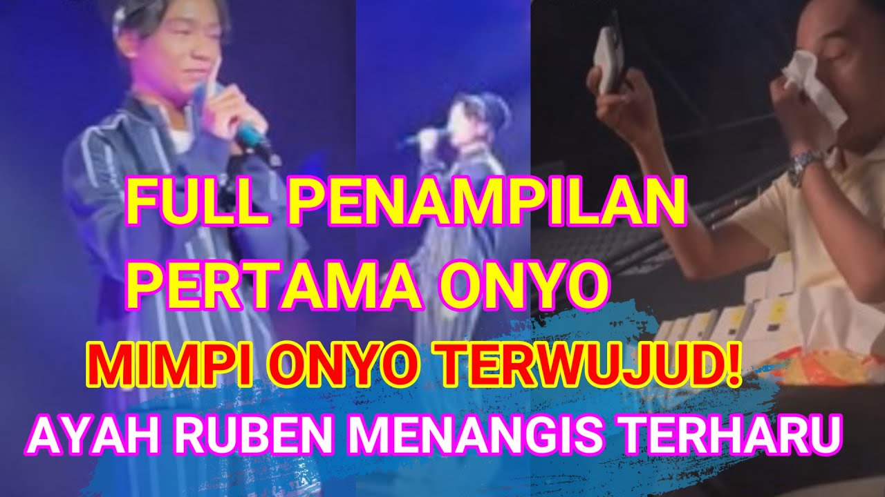 FULL PENAMPILAN PERTAMA ONYO DI KONSER IT'S MY FIRST! AYAH RUBEN ...