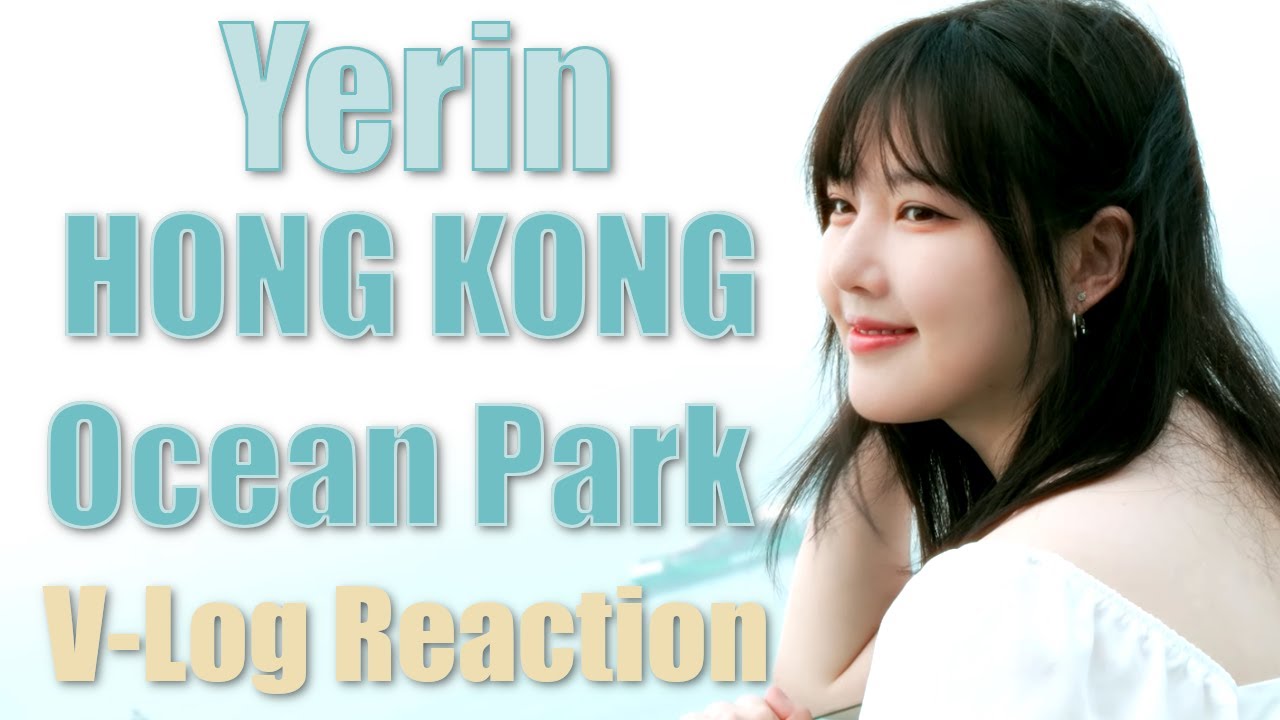 Yerin | HONG KONG Ocean Park - V-Log Reaction - YouTube