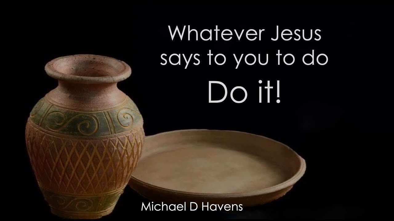 Whatever Jesus Says To You To Do Do It YouTube whatever-jesus-says-to-you-to-do-do-it-youtube