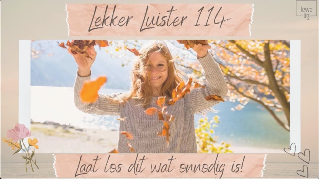 LEKKER LUISTER 114 - LAAT LOS DIT WAT ONNODIG IS! - YouTube