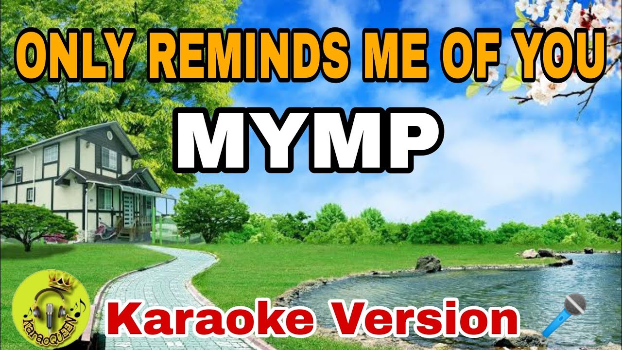 ONLY REMINDS ME OF YOU | MYMP | KARAOKE VERSION - YouTube