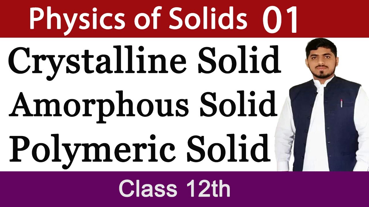 Crystalline and Amorphous and Polymeric Solid | Physics of Solids ...