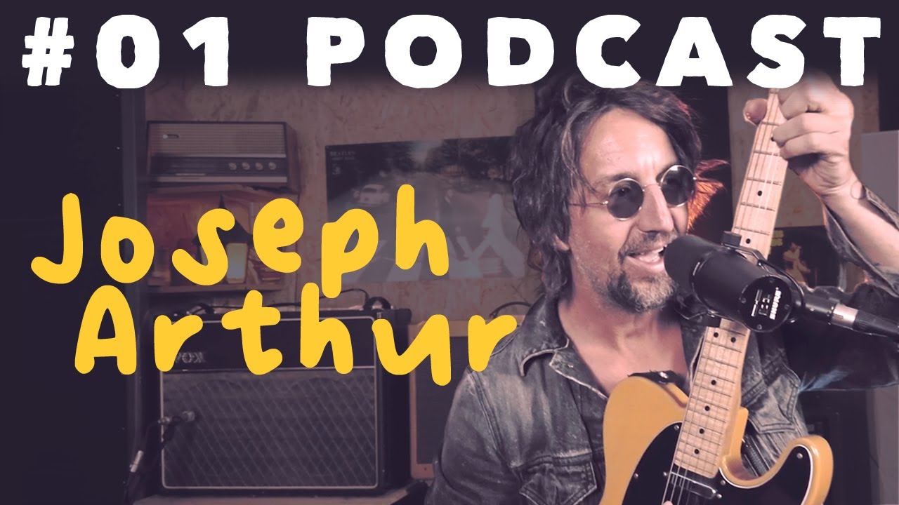 🎙️ #01 Podcast 🟡 Joseph Arthur // Tant qu'il y aura du son - YouTube
