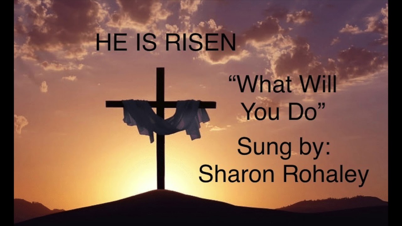 Easter Sunday - What Will You Do - Sharon Rohaley - YouTube