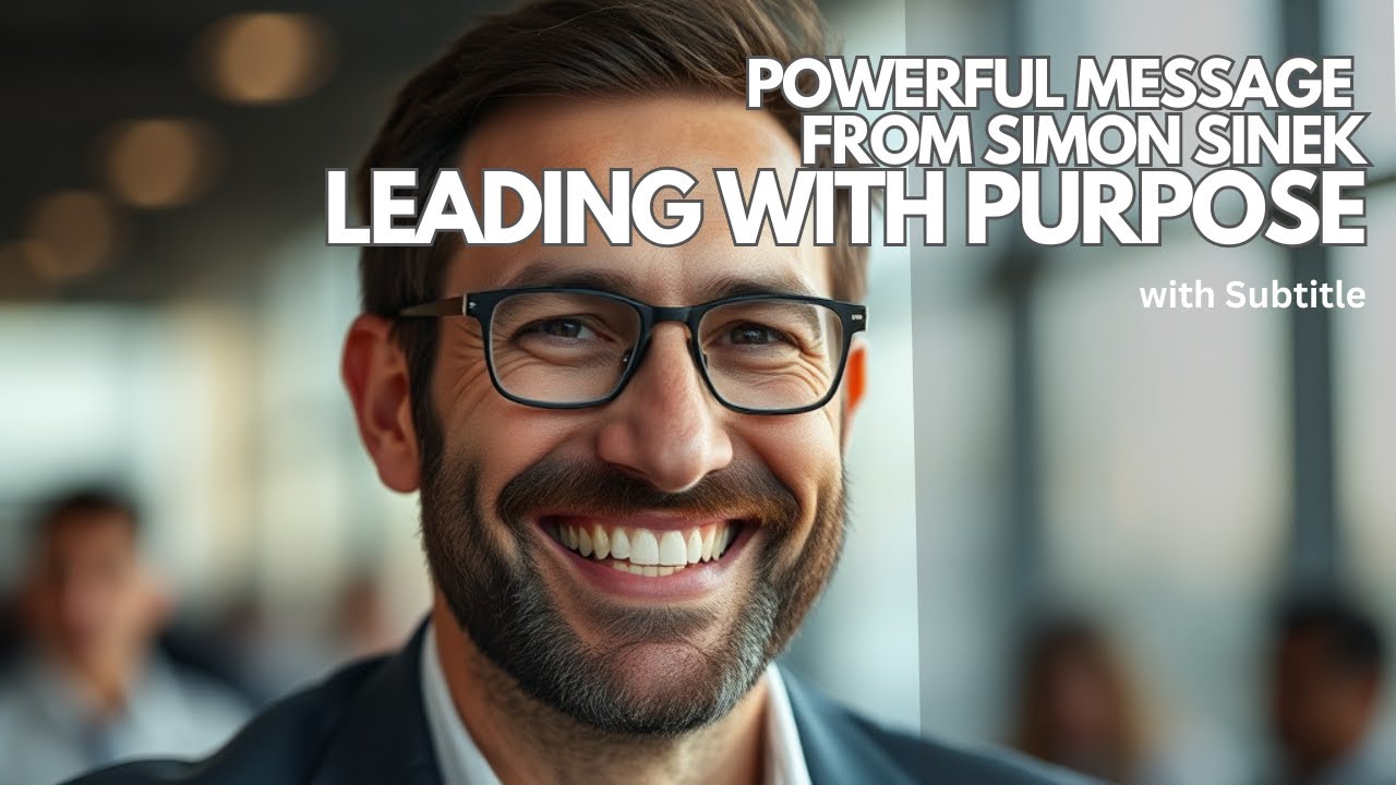 Leading with Purpose: Simon Sinek's Powerful Message on Leadership ...