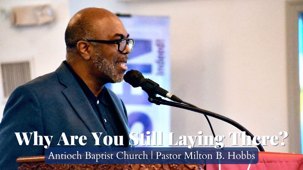 Why Are You Still Laying There | Pastor Milton B. Hobbs - YouTube
