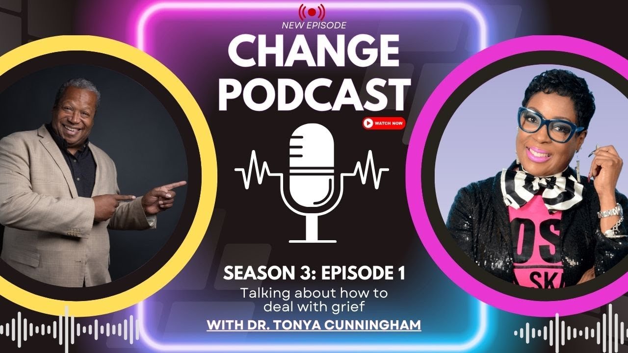 Season 3: Episode 1 | Change Podcast - Unmasking Grief with Dr. Tonya ...