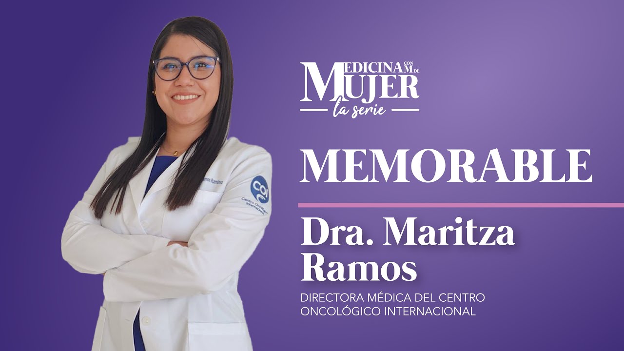 MEMORABLE. Dra. Maritza Ramos - Directora Médica del Centro Oncológico ...