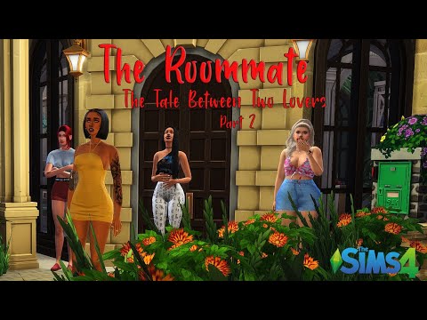 THE ROOMMATE (18+) - S1xE2 - The Tale Between Two Lovers - Part 2 - Sims 4 Machinima