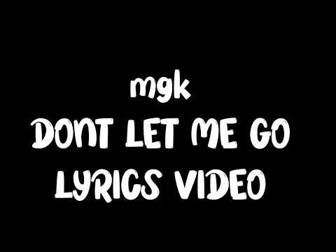 mgk - Don't Let Me Go (Lyrics Video) - YouTube