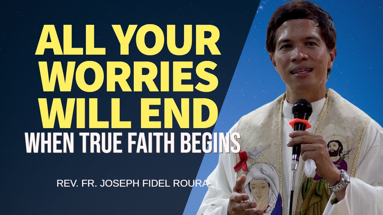 WHEN YOUR FAITH BEGINS | ALL YOU WORRIES WILL END | HOMILY | FATHER ...