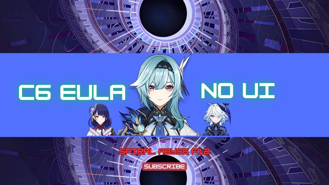 Genshin Spiral Abyss 4.7 C6 Eula No UI Challenge Both Phase - YouTube