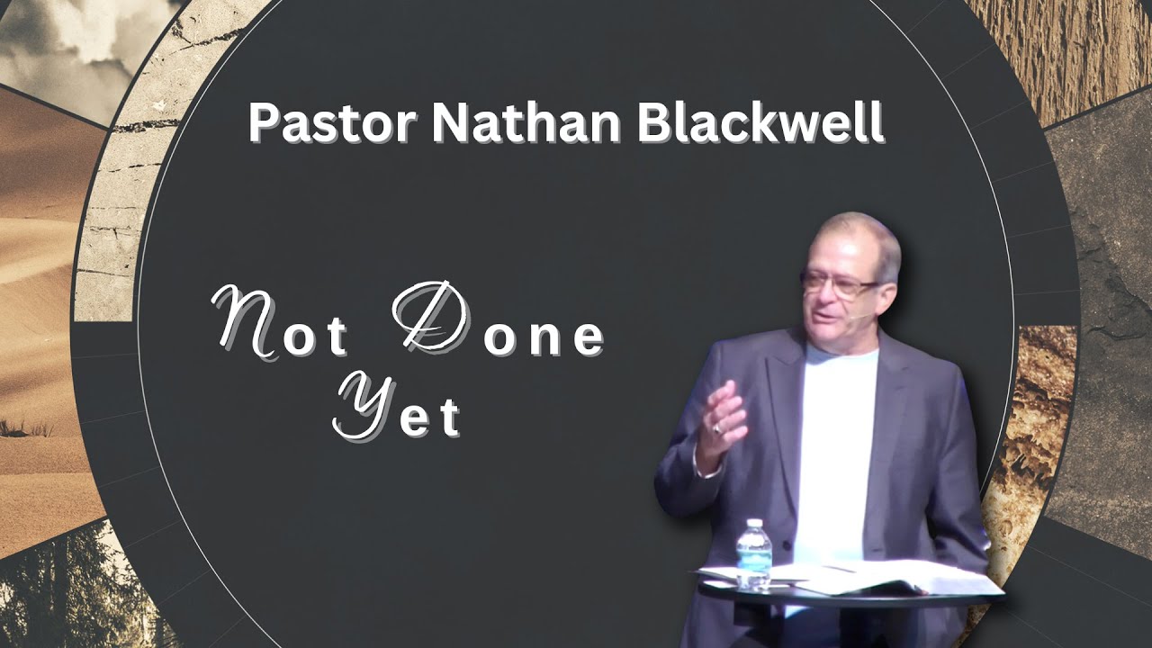 Not Done Yet | February 18, 2024 | Pastor Nathan Blackwell - YouTube