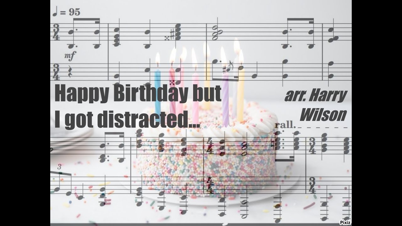 🎵 Happy Birthday but I got distracted... 🎵 - YouTube