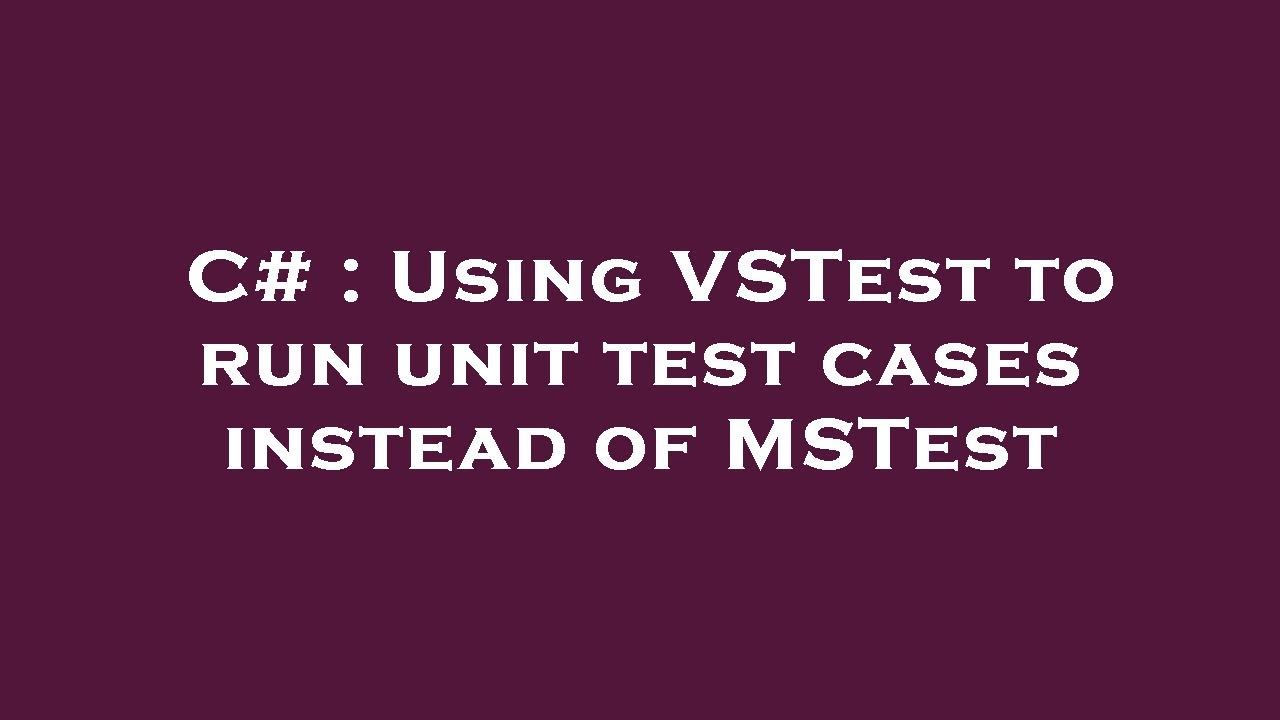 C Using VSTest To Run Unit Test Cases Instead Of MSTest YouTube C Using VSTest To Run Unit Test Cases Instead Of MSTest YouTube