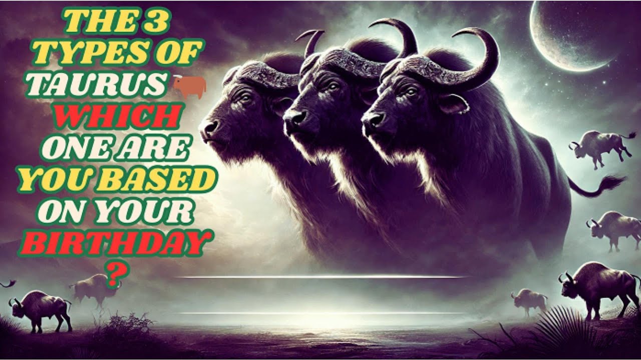 THE 3 TYPES OF TAURUS 🐂 WHICH ONE ARE YOU BASED ON YOUR BIRTHDAY - YouTube