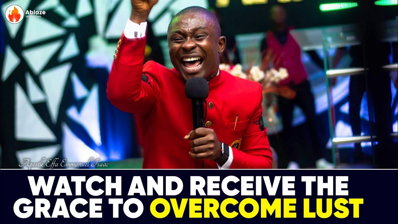 [CHARGE] WATCH AND RECEIVE THE GRACE TO OVERCOME LUST || APOSTLE EFFA ...