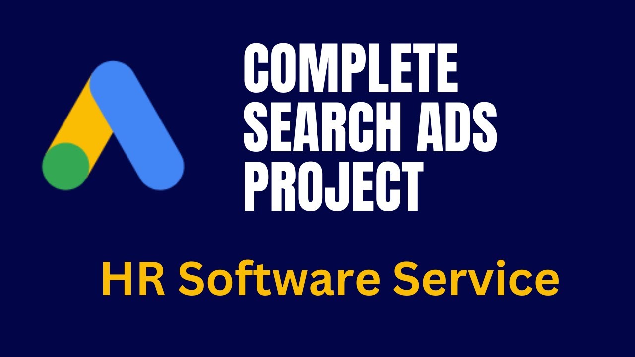 Complete Search Ads Project For HR Software Service | Step By Step ...