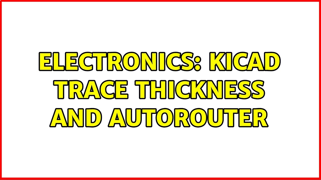 Electronics: Kicad trace thickness and autorouter - YouTube