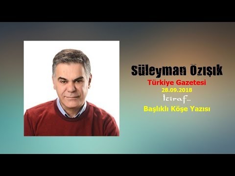 İtiraf... Süleyman Özışık 28.09.2018