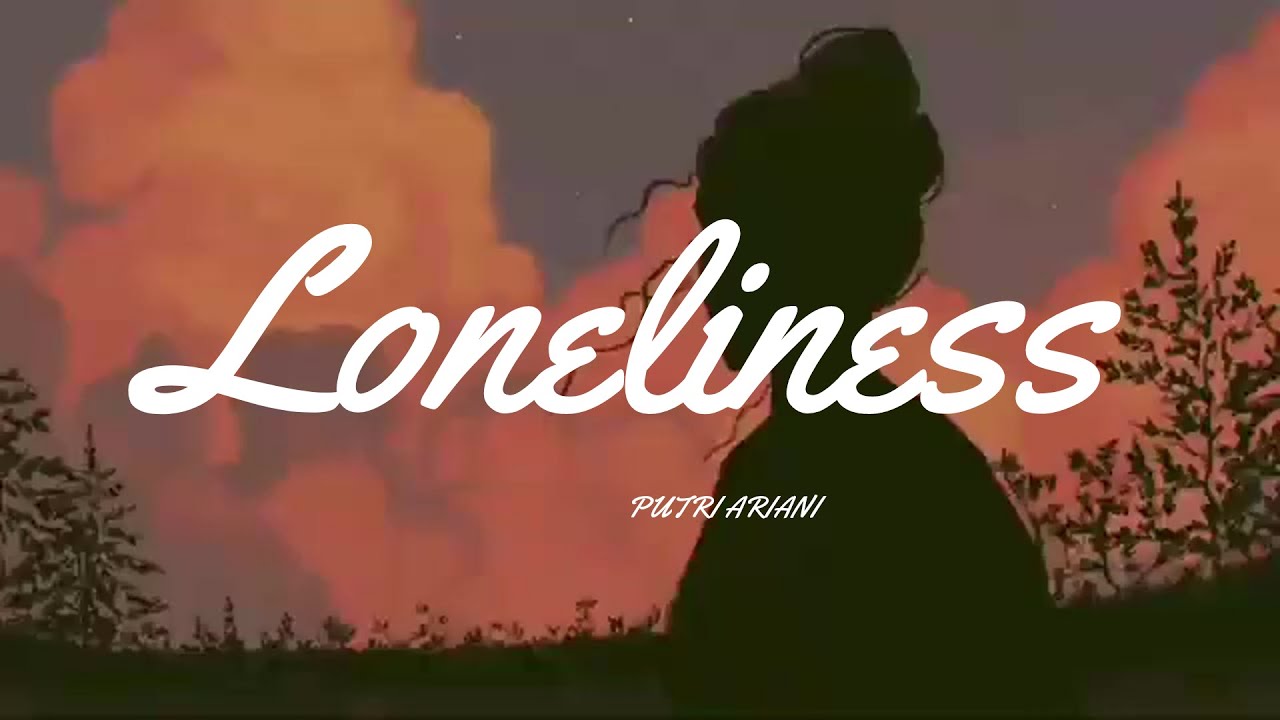 PUTRI ARIANI - LONELINESS ( Lyrics) - YouTube
