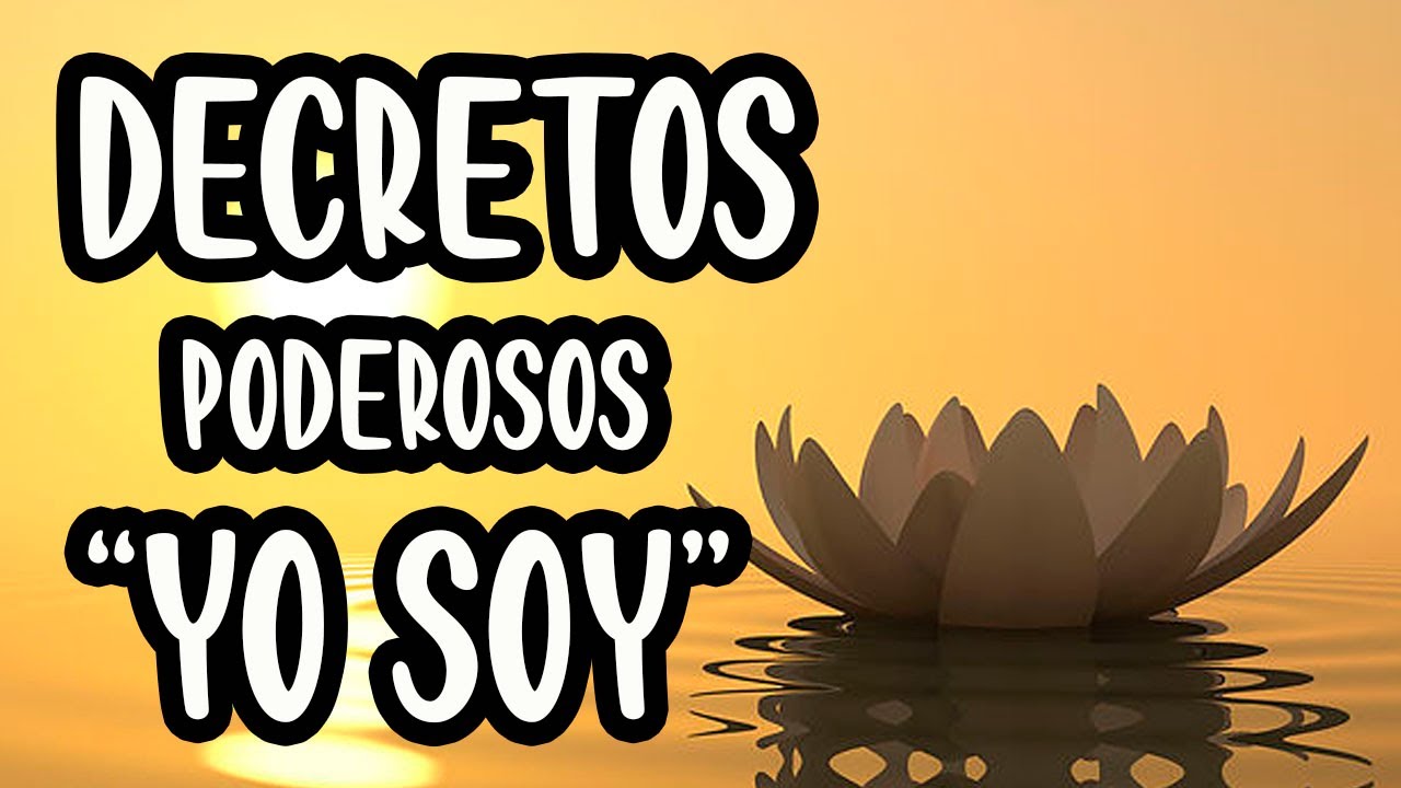 DECRETOS PODEROSOS YO SOY - YouTube