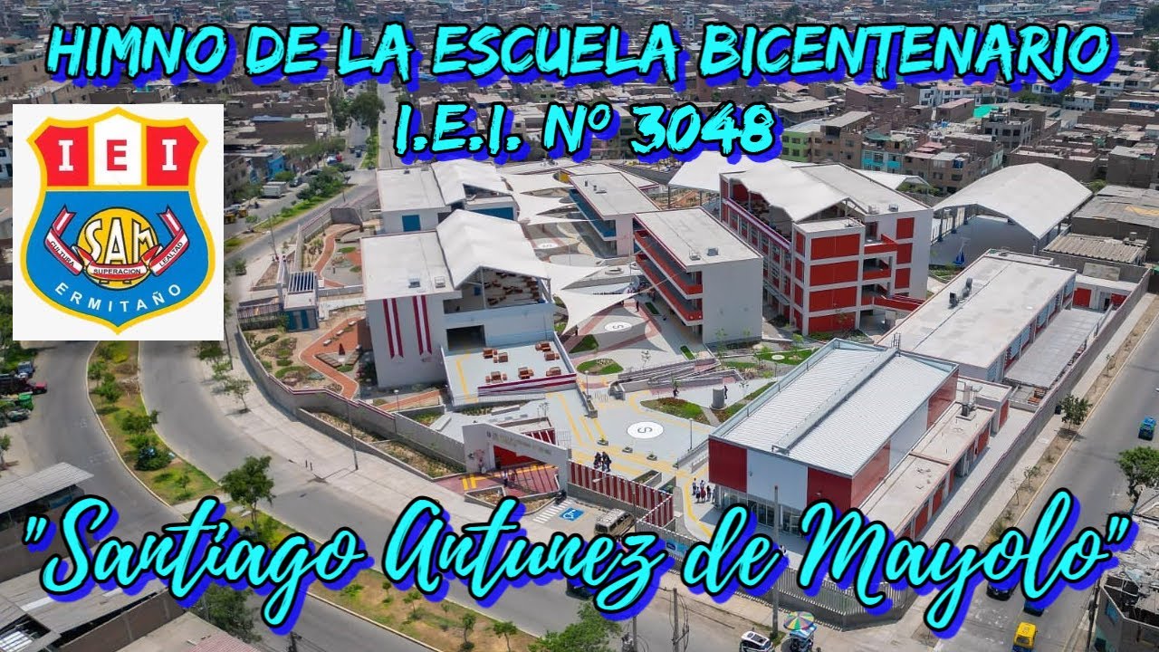 Himno de la Escuela Bicentenario I.E.I. Nro 3048 Santiago Antúnez de ...