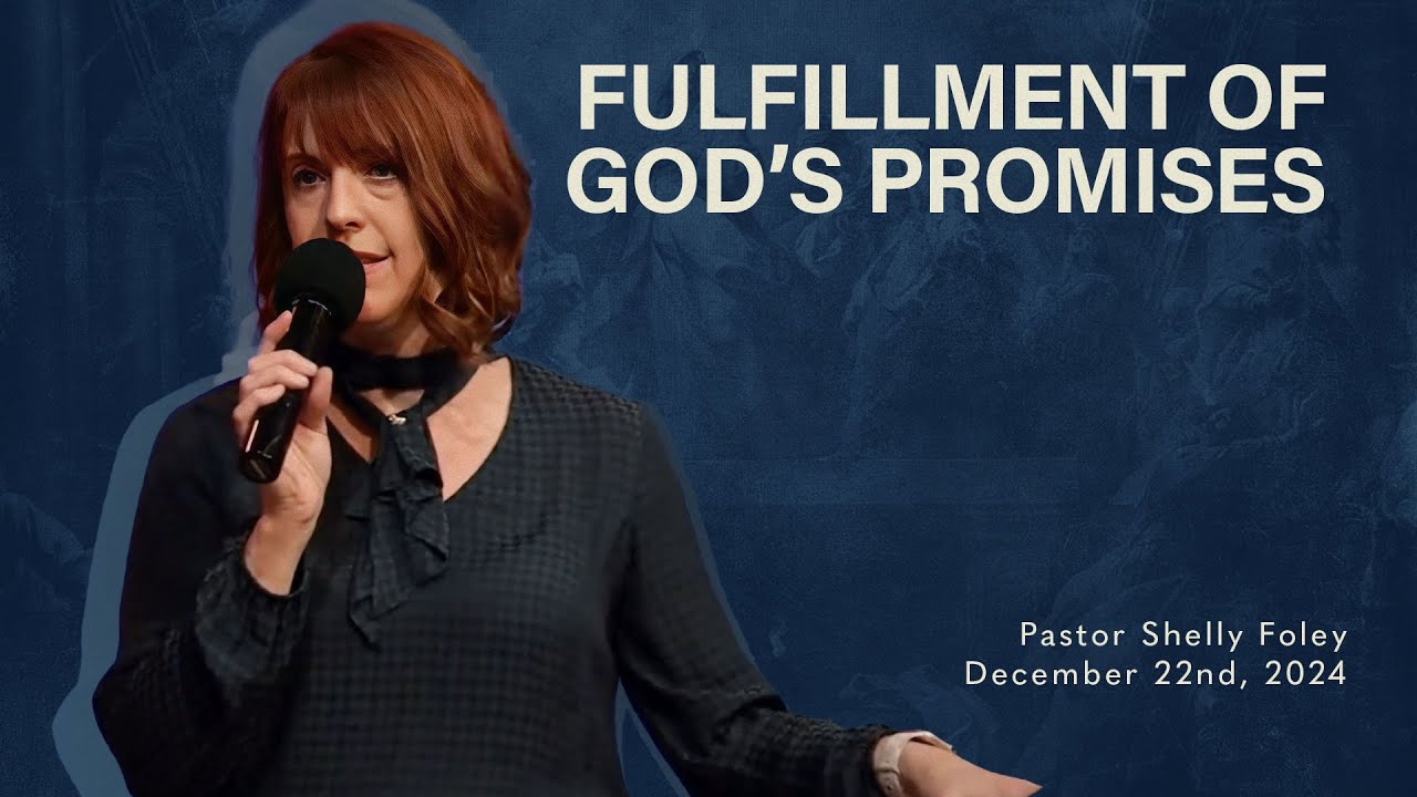 Fulfillment of GOD'S PROMISES - Pastor Shelly Foley - December 22, 2024 ...