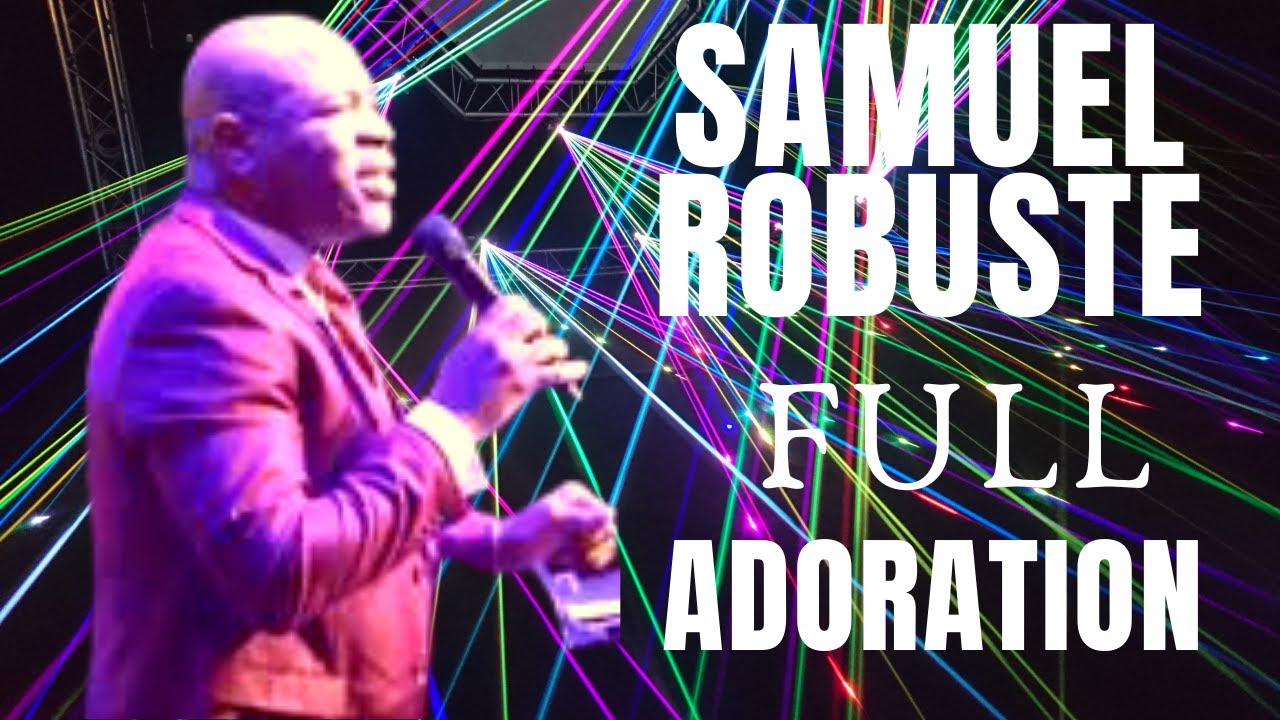 ÉVANGELISTE SAMUEL ROBUSTE FULL ADORAION & LOUANGE - YouTube