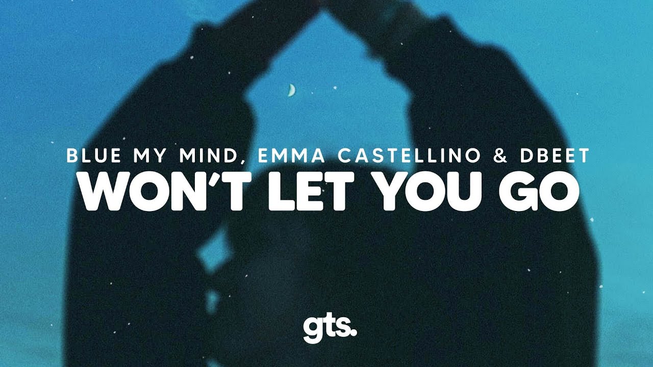 Emma Castellino, dbeet, blue my mind - Won't Let You Go - YouTube