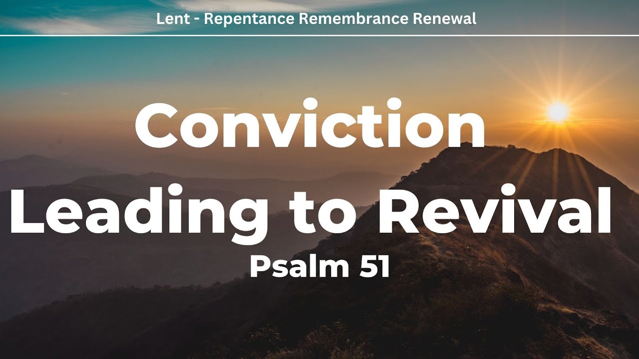 Conviction Leading to Revival (Lent: Repentance Remembrance Renewal ...