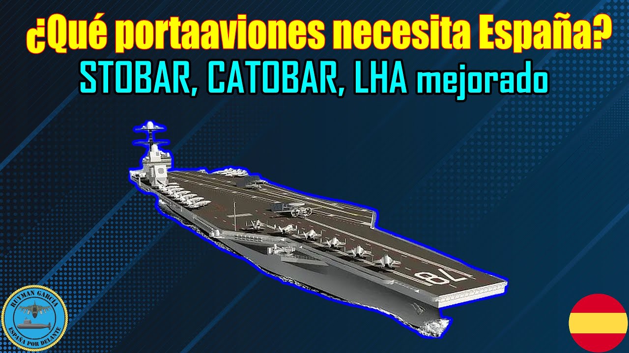¿QUÉ PORTAAVIONES NECESITA ESPAÑA? STOBAR, CATOBAR, LHA - YouTube
