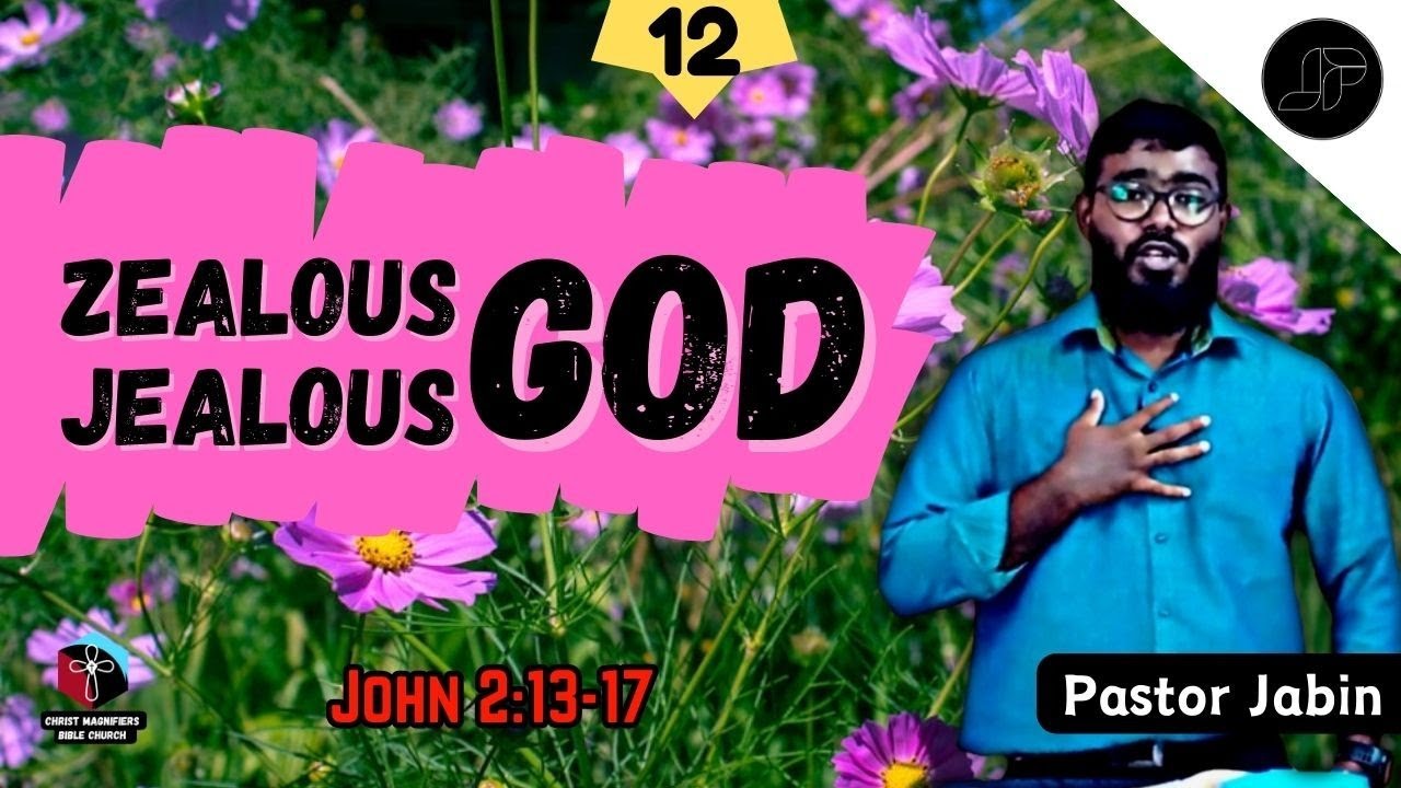 Zealous & Jealous God 😠 || John 2:13-17 || Part - 12 || Pastor Jabin ...