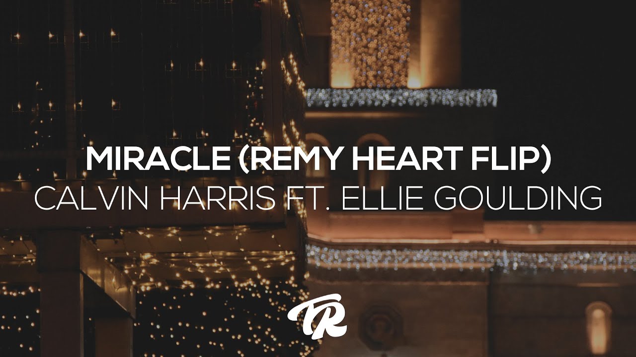 Calvin Harris ft. Ellie Goulding - Miracle (Remy Heart Flip) - YouTube