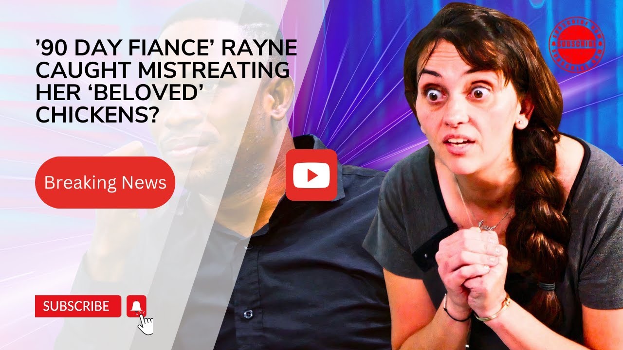 ’90 Day Fiance’ Rayne Caught Mistreating Her ‘Beloved’ Chickens - YouTube