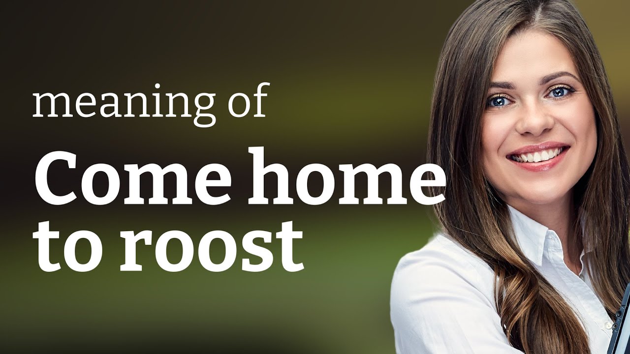 Understanding "Come Home to Roost": A Deep Dive into Its Meaning and ...