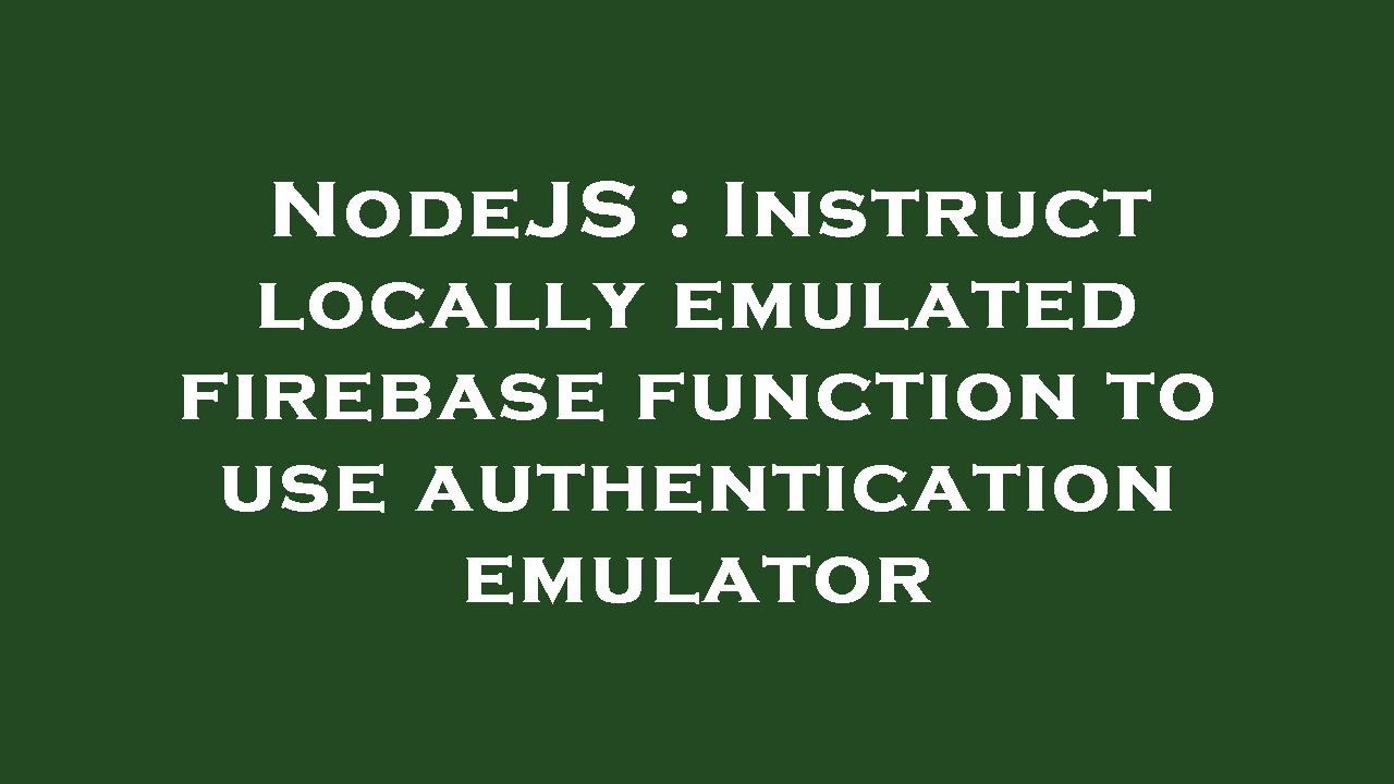 Nodejs Instruct Locally Emulated Firebase Function To Use Authentication Emulator Youtube