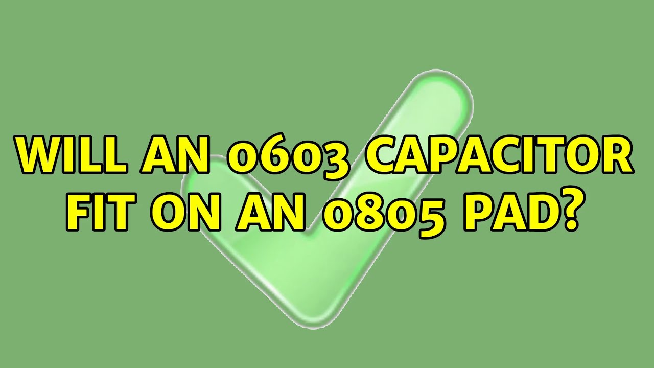 Will an 0603 capacitor fit on an 0805 pad? - YouTube