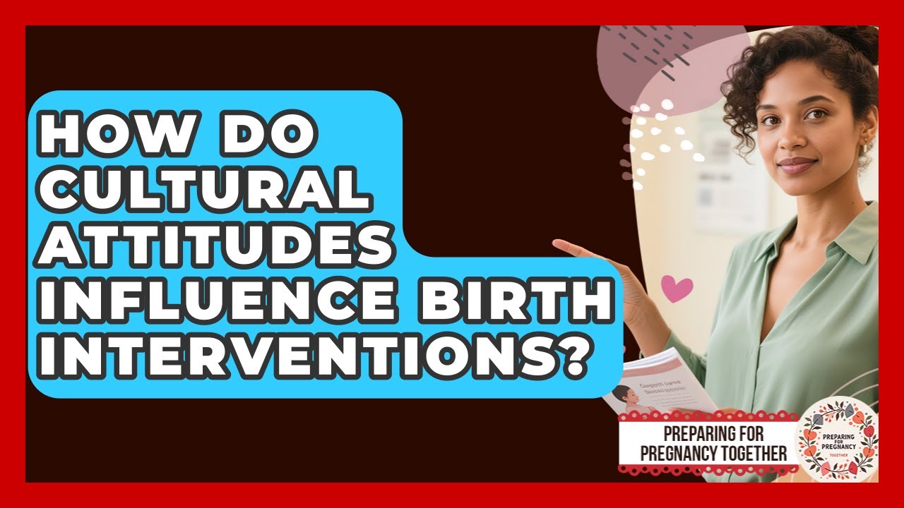 How Do Cultural Attitudes Influence Birth Interventions? - Preparing ...