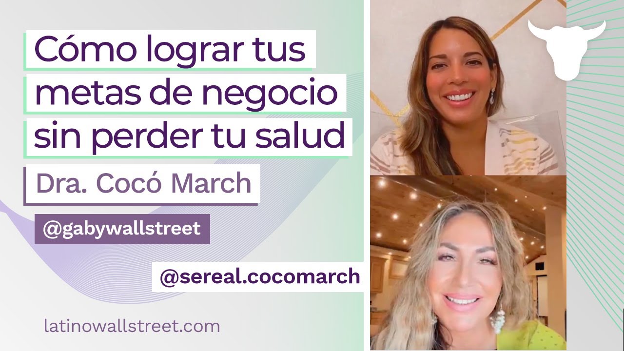 Cómo lograr tus metas de negocio sin perder tu salud (Dra. Cocó March ...