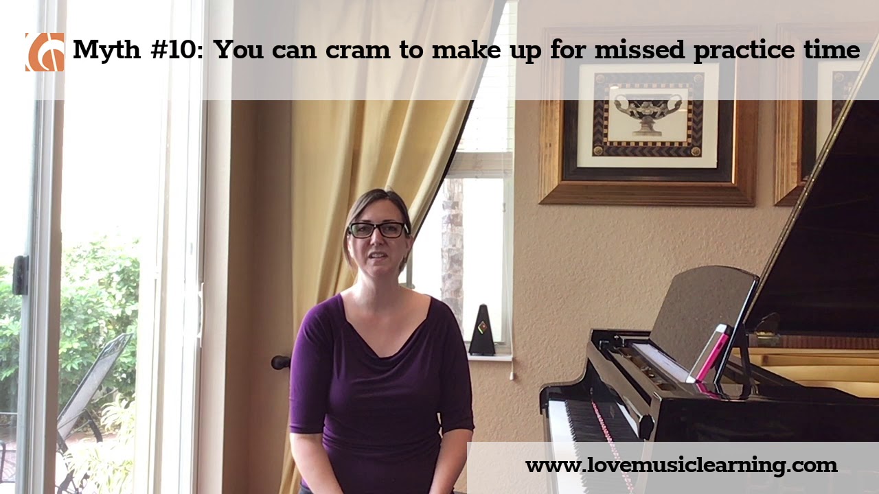 Top 10 Myths of Learning Piano - Myth #10: You can cram to make up for ...