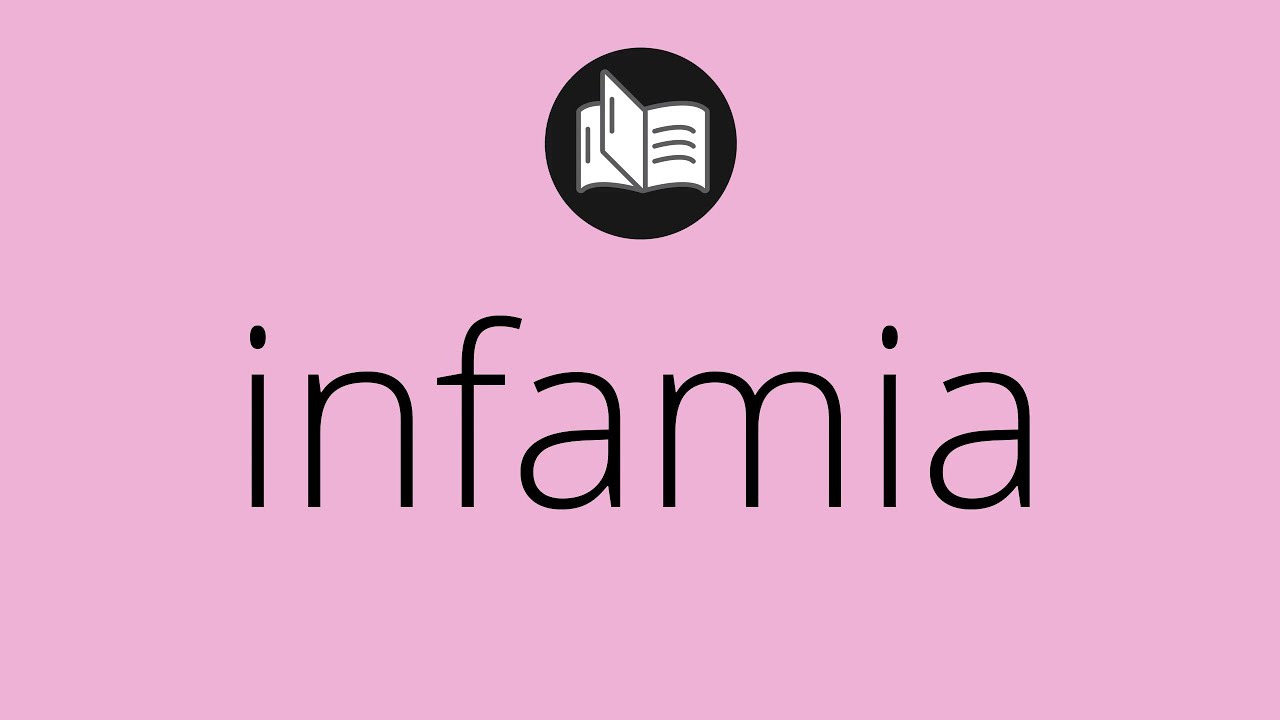 Que significa INFAMIA • infamia SIGNIFICADO • infamia DEFINICIÓN • Que ...