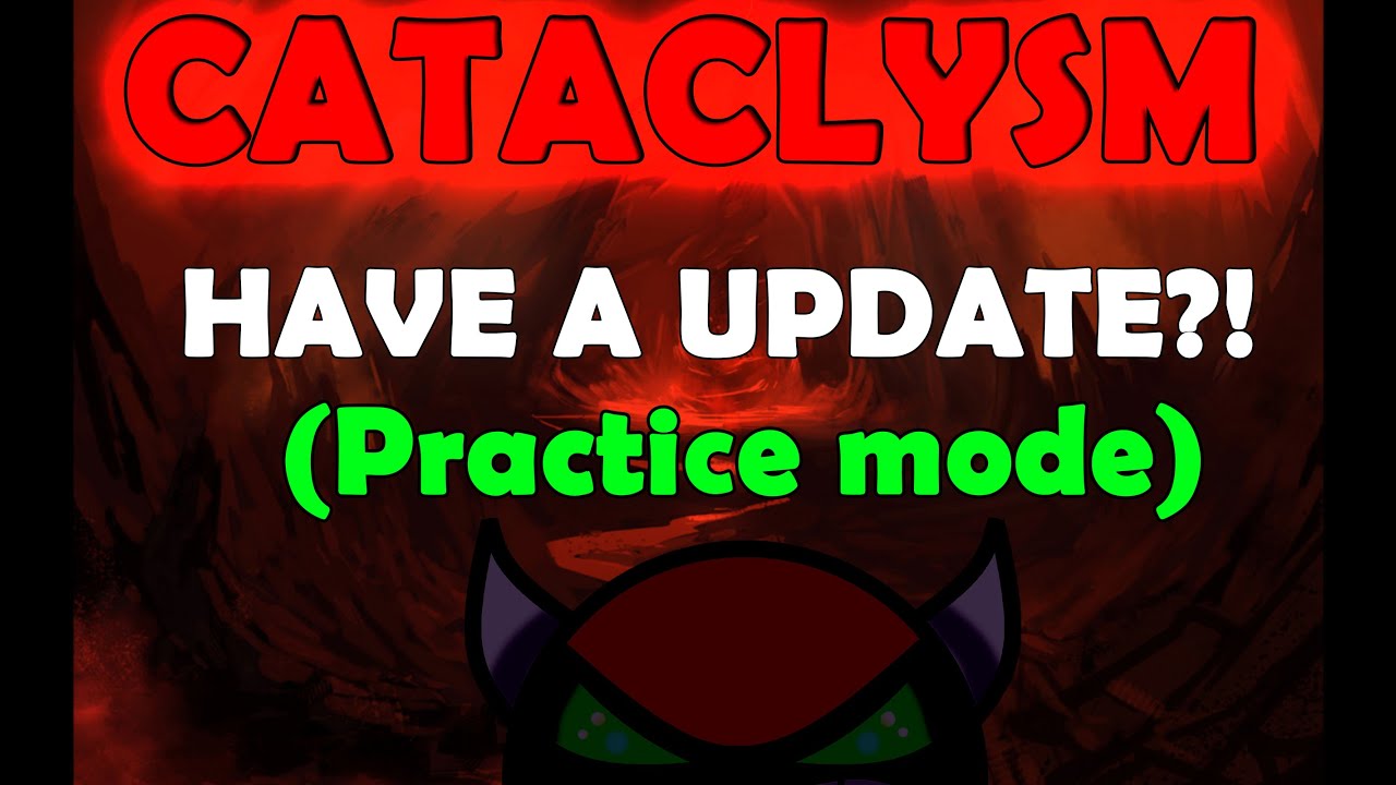 Geometry Dash - CATACLYSM HAVE A UPDATE?! (Practice mode) [HARDER UPDATE] - YouTube