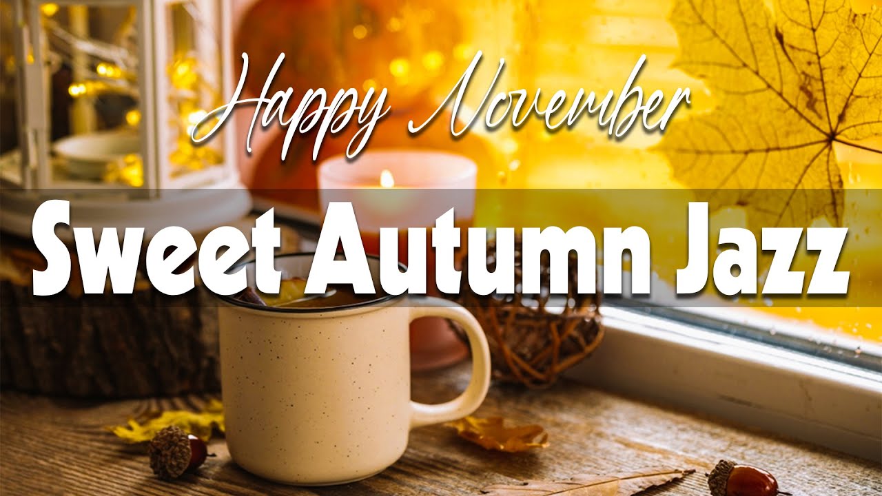 Sweet Autumn Jazz ☕ Positive November Jazz And Happy Fall Bossa Nova