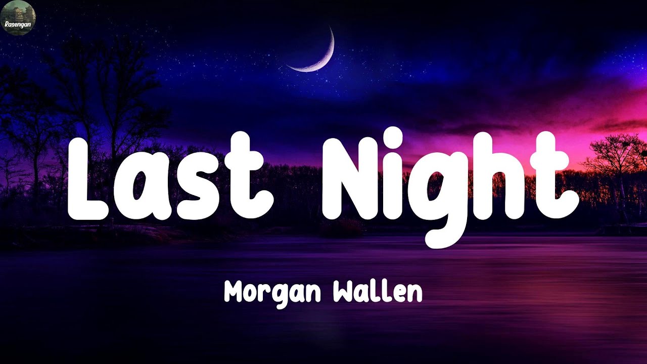 Morgan Wallen -Last Night (Lyrics) | Dua Lipa, Ruth B., Taylor Swift ...