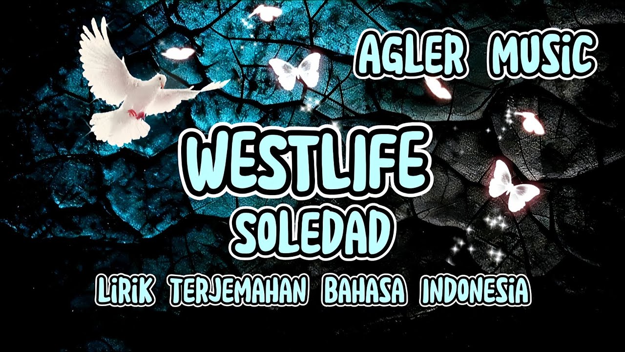 Westlife - Soledad Lirik Dan Terjemahan Bahasa Indonesia @Agler Music ...