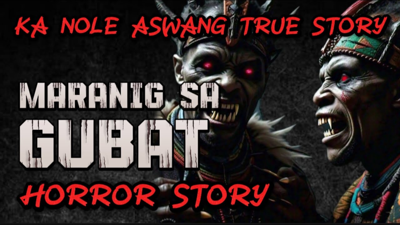 KA NOLE STORY MARANHIG SA GUBAT NA MAY HALAMANG MAROSAN aswang True ...
