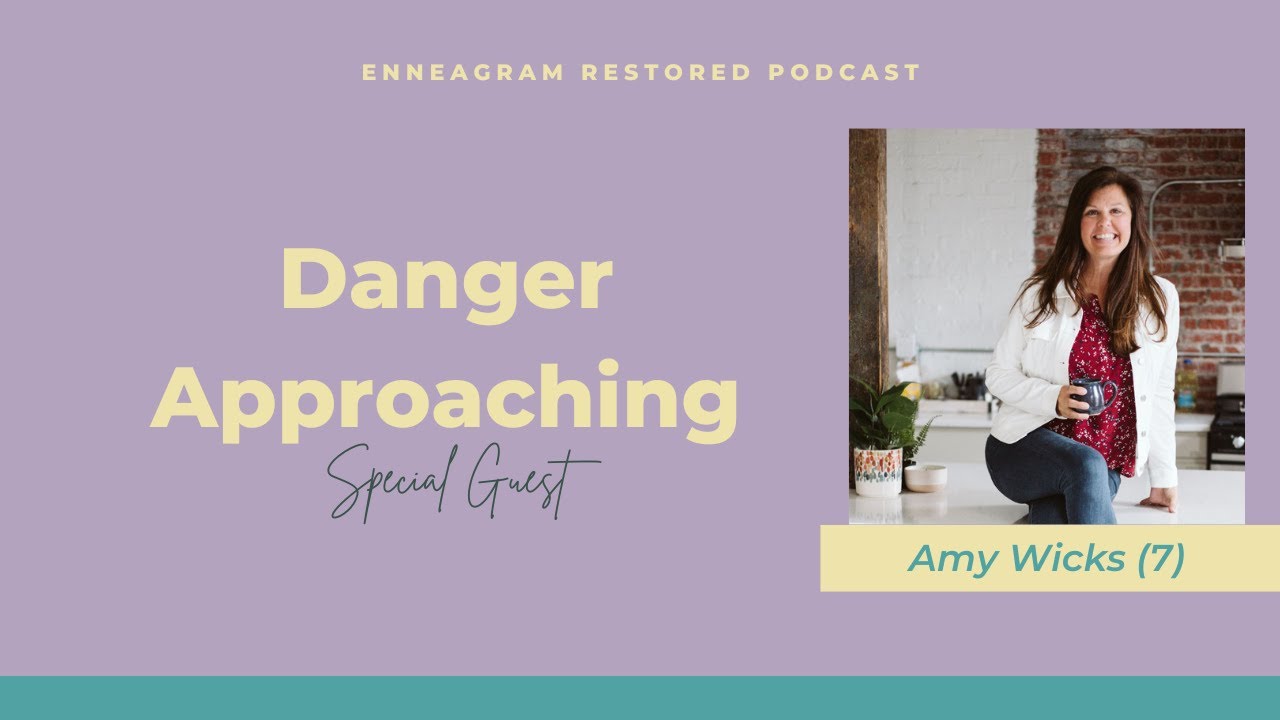 Danger Approaching with Amy Wicks (7) | Enneagram Restored Podcast ...