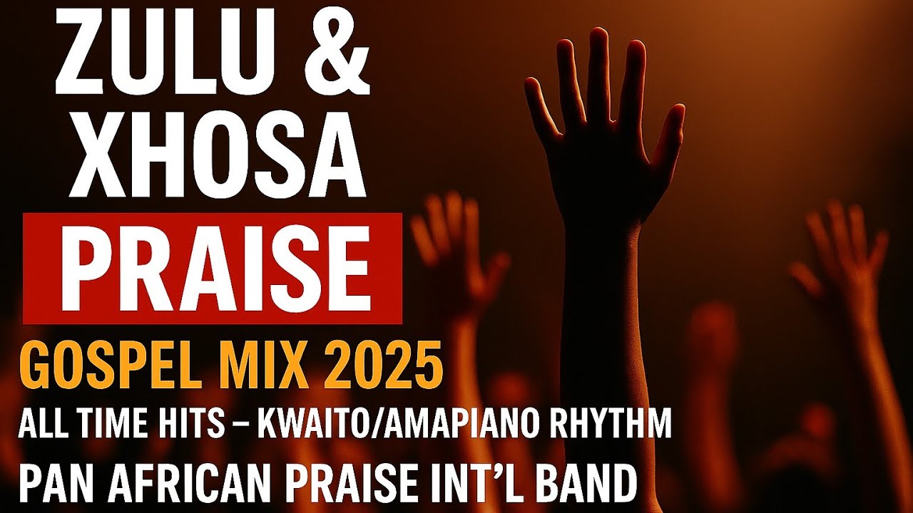 Zulu and Xhosa Gospel Worship Mix 2025 | All-Time Powerful South ...
